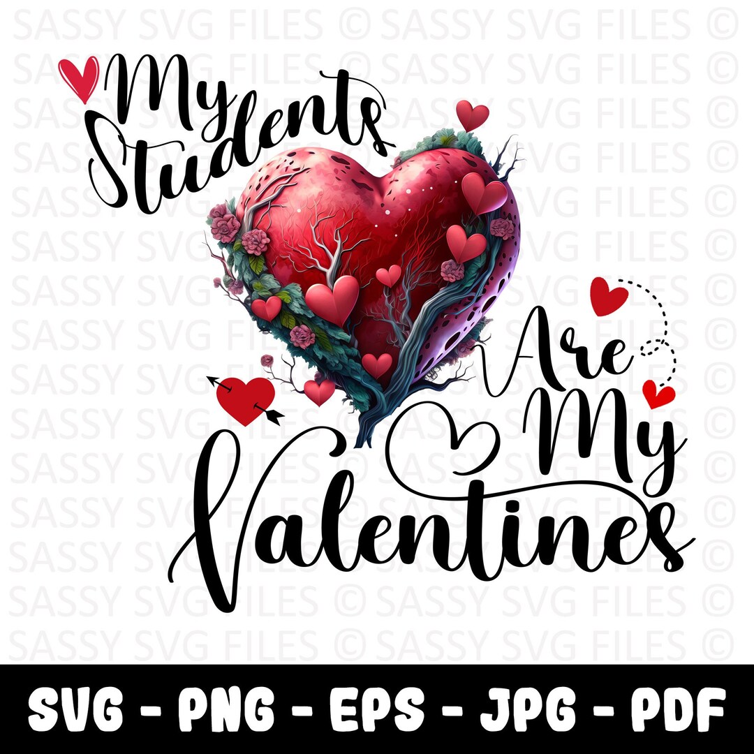 My Students Are My Valentines Svg Sublimation, Teacher Valentines Svg ...