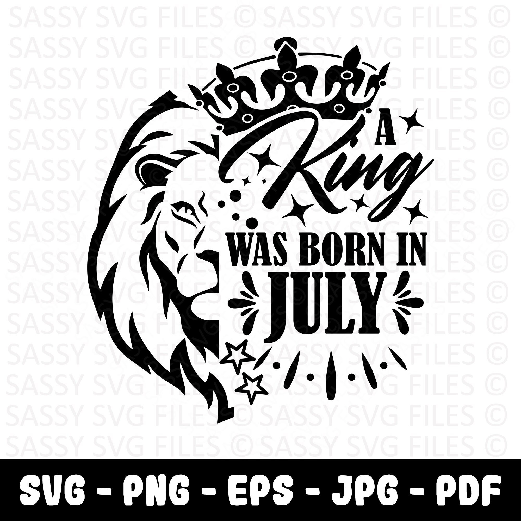 A King Was Born in July SVG PNG July Birthday Man Happy - Etsy