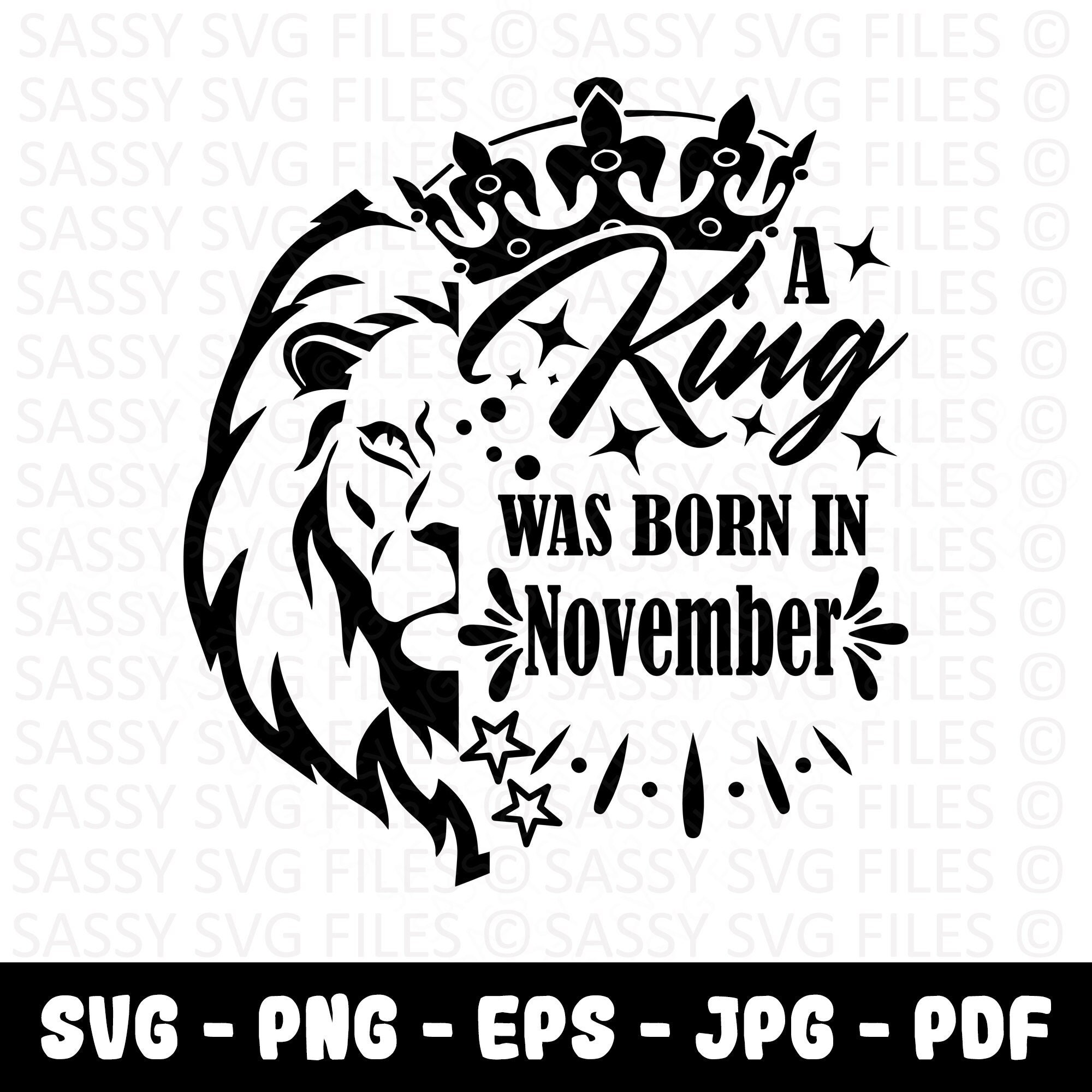 A King Was Born in November SVG PNG, November Birthday Man, Happy ...