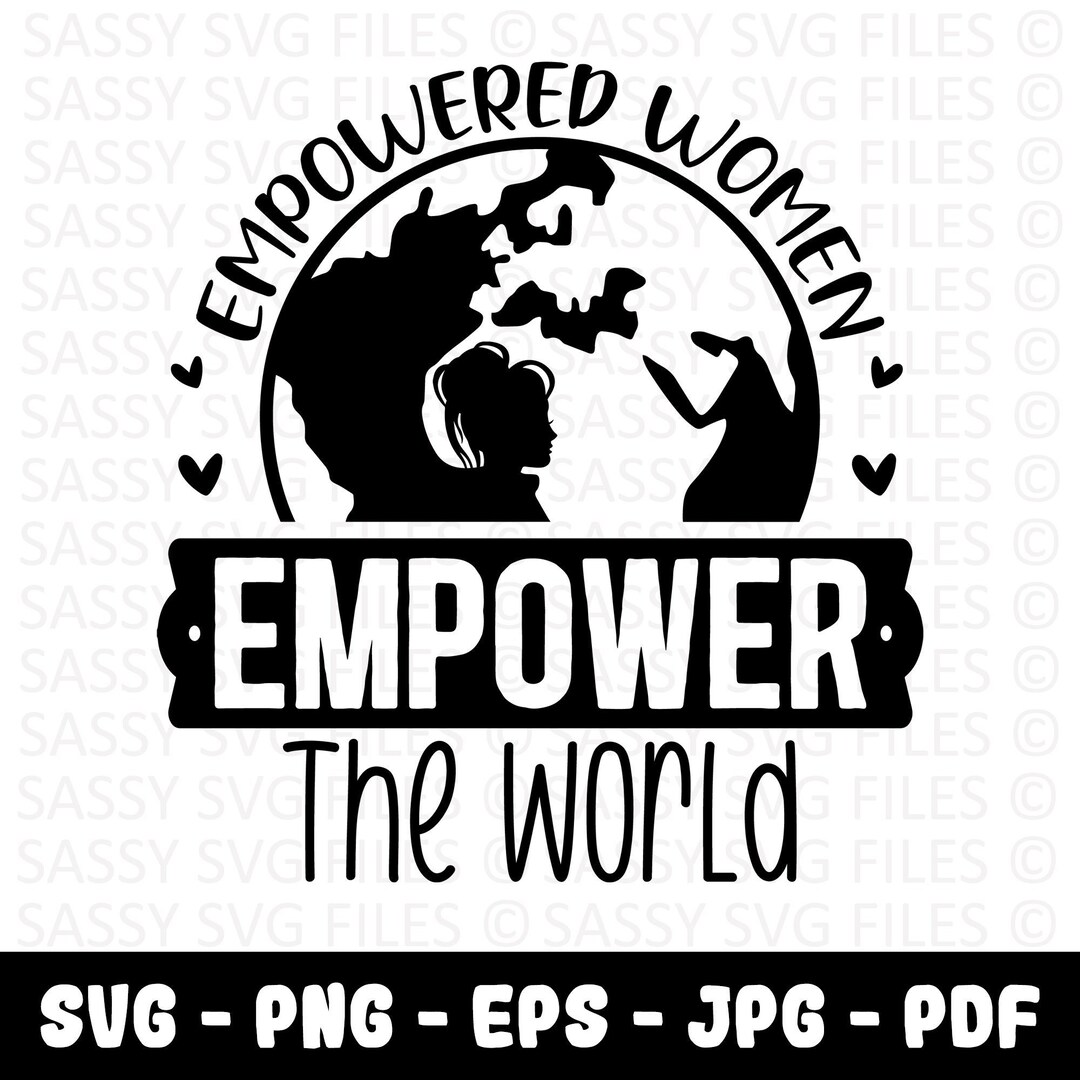 Empowered Women Empower The World Svg Png Strong Women Svg Etsy