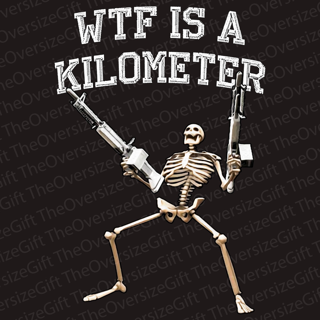 Metal Skeleton WTF is A Kilometer Meme American Saying, Independence ...