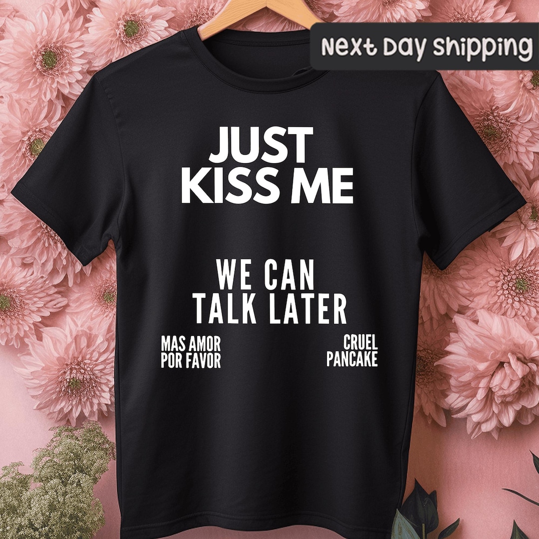 Just Kiss Me We Can Talk Later Tee, Concert Tee, Rave Top, Rave T-shirt ...