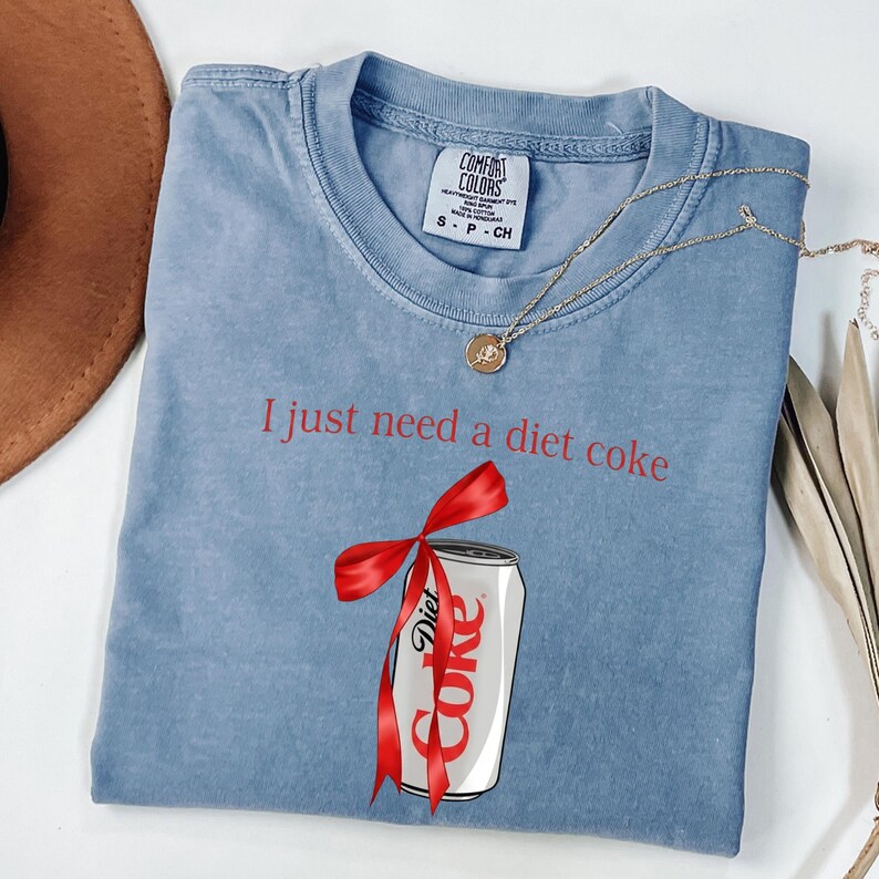 Diet Coke Humor Shirt: Comfort Colors, I Need Just a Diet Coke Shirt ...