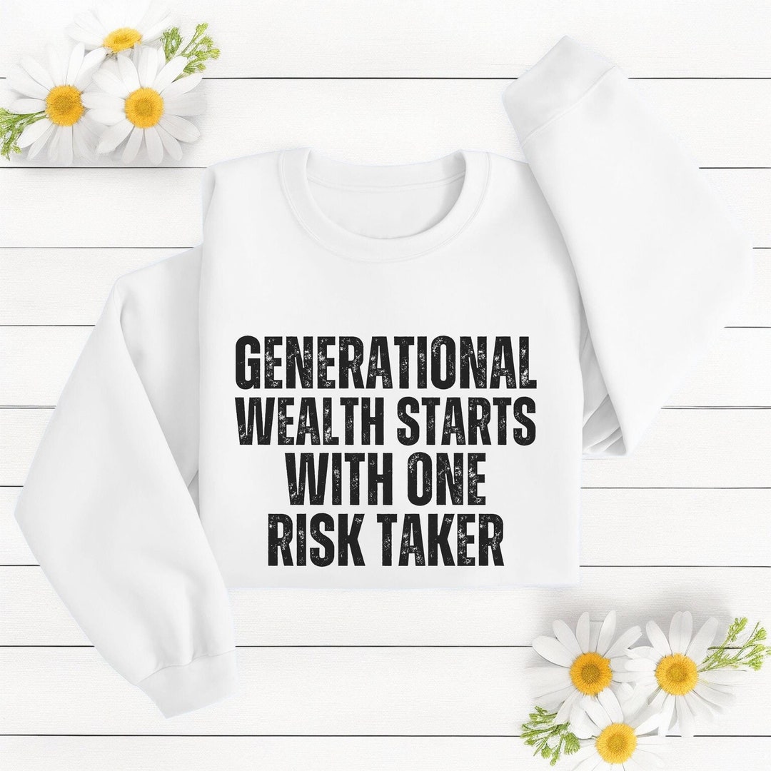 Generational Wealth Starts With One Risk Taker Sweatshirt, Old Money ...