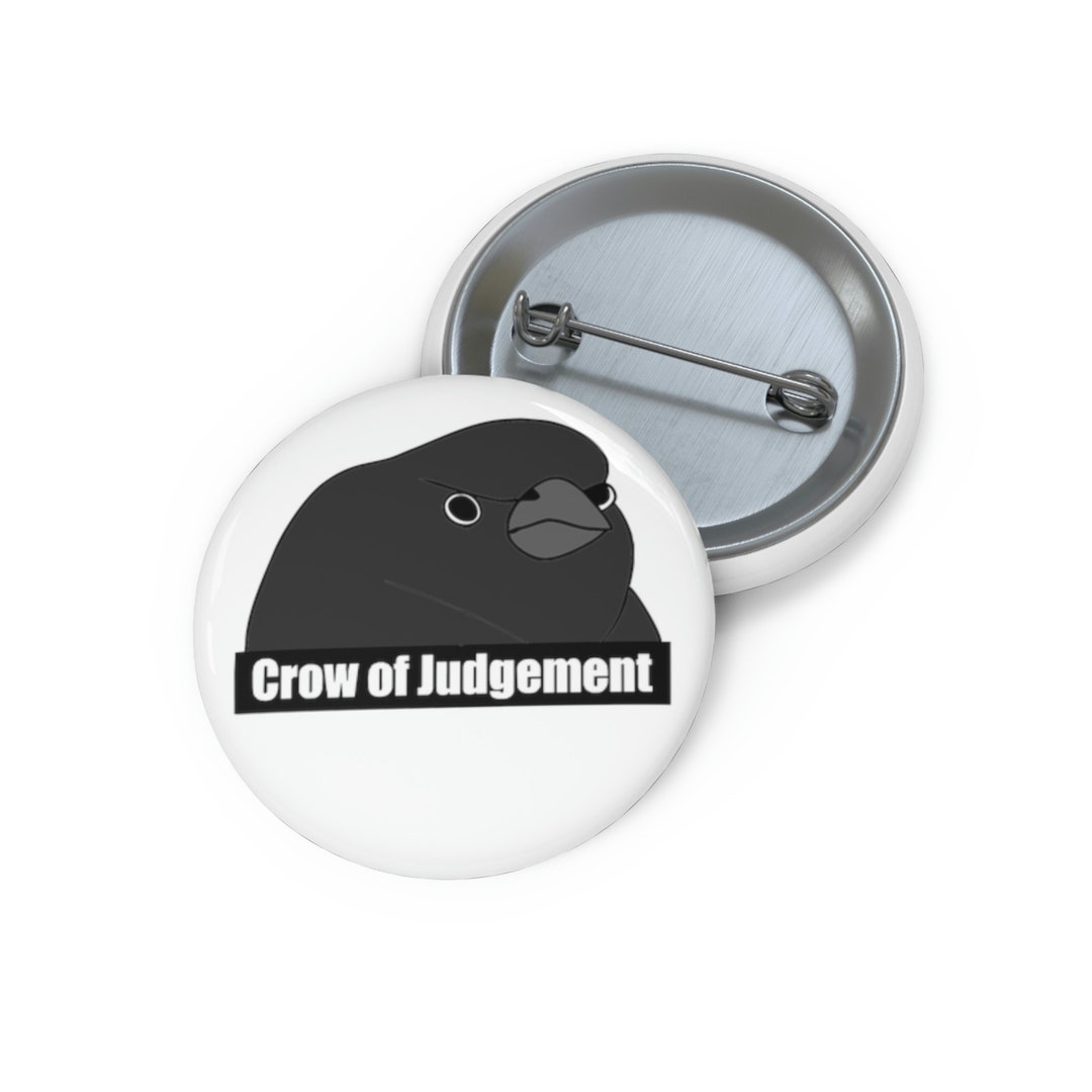 Crow of Judgment Meme Pin Buttons Funny Meme Crow of Judgement Round ...