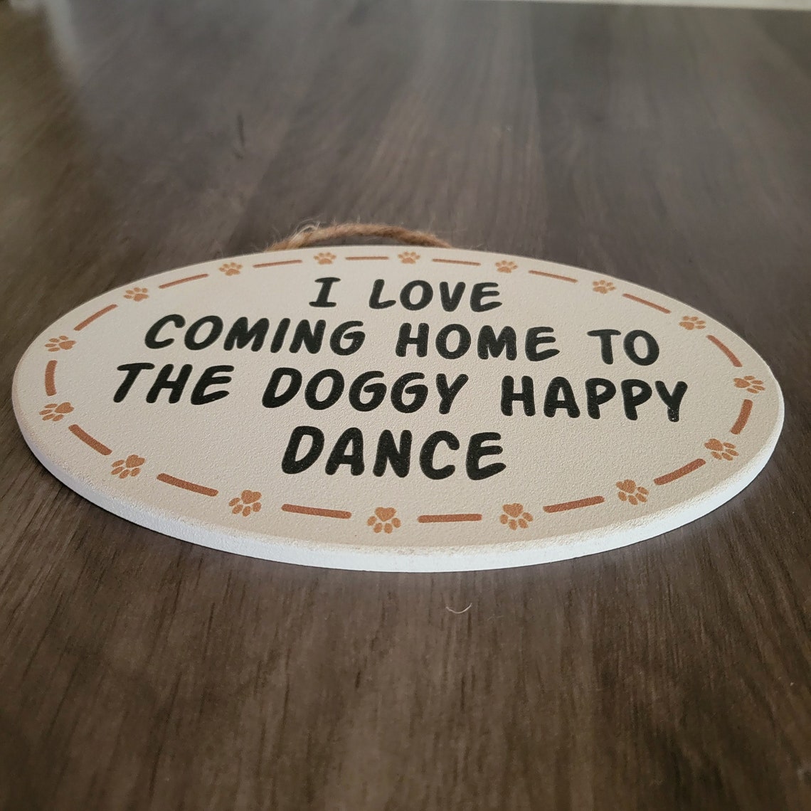 Dog Happy Dance Sign I Love Coming Home to the Doggy Happy Dance ...