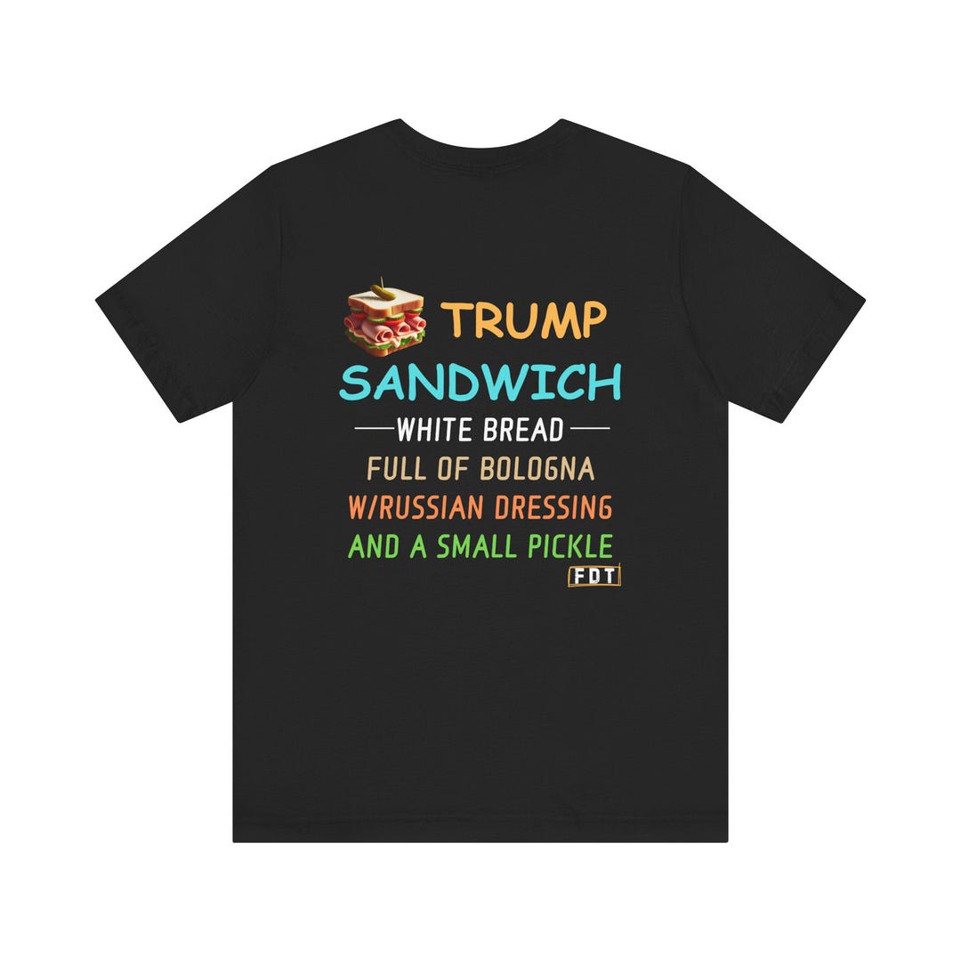TRUMP SANDWICH T-SHIRT | Funny Anti-trump, Not Trump, Pro-democracy ...