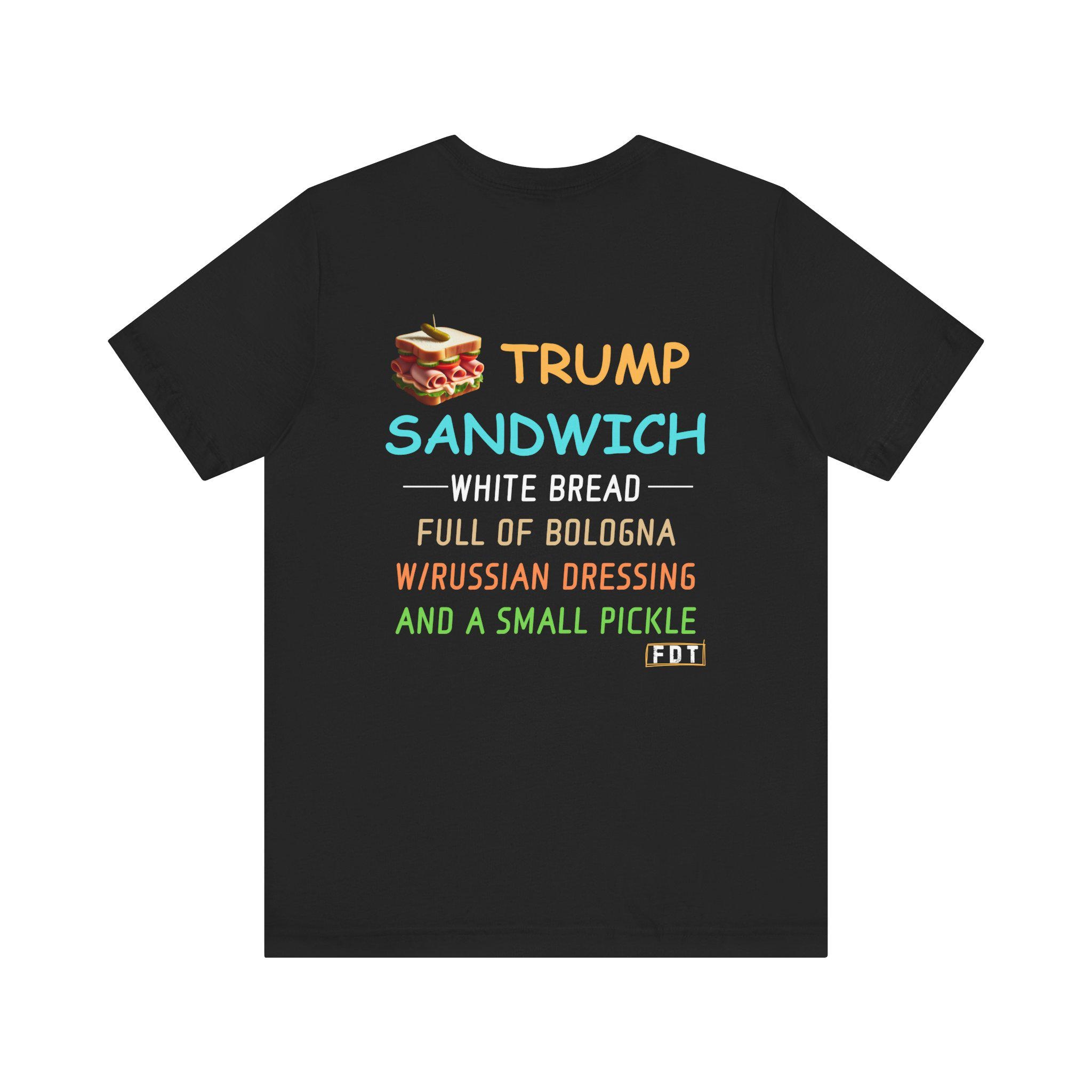 TRUMP SANDWICH T-SHIRT | Funny Anti-trump, Not Trump, Pro-democracy ...