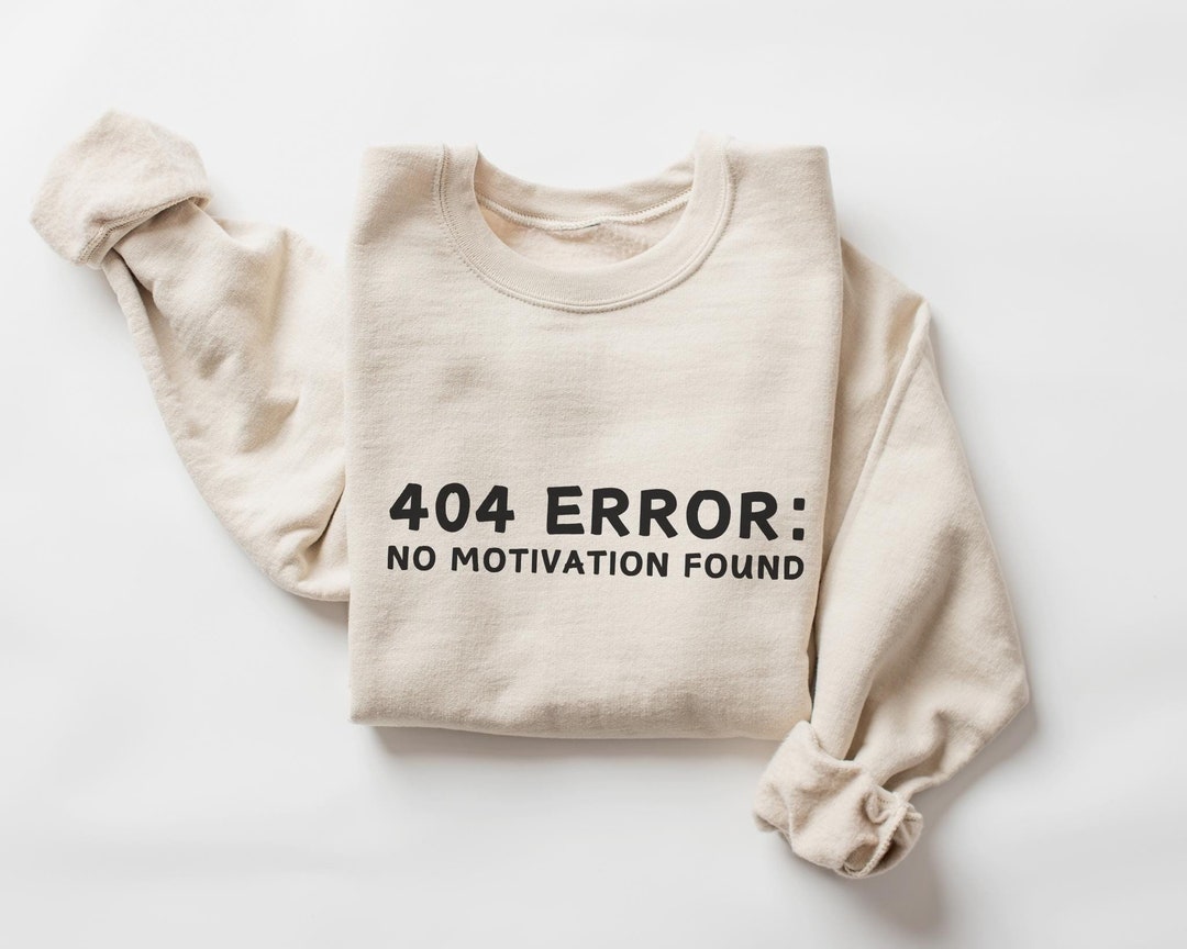 404 Motivation Error Sweater, Funny 404 Error Shirt, No Motivation T ...