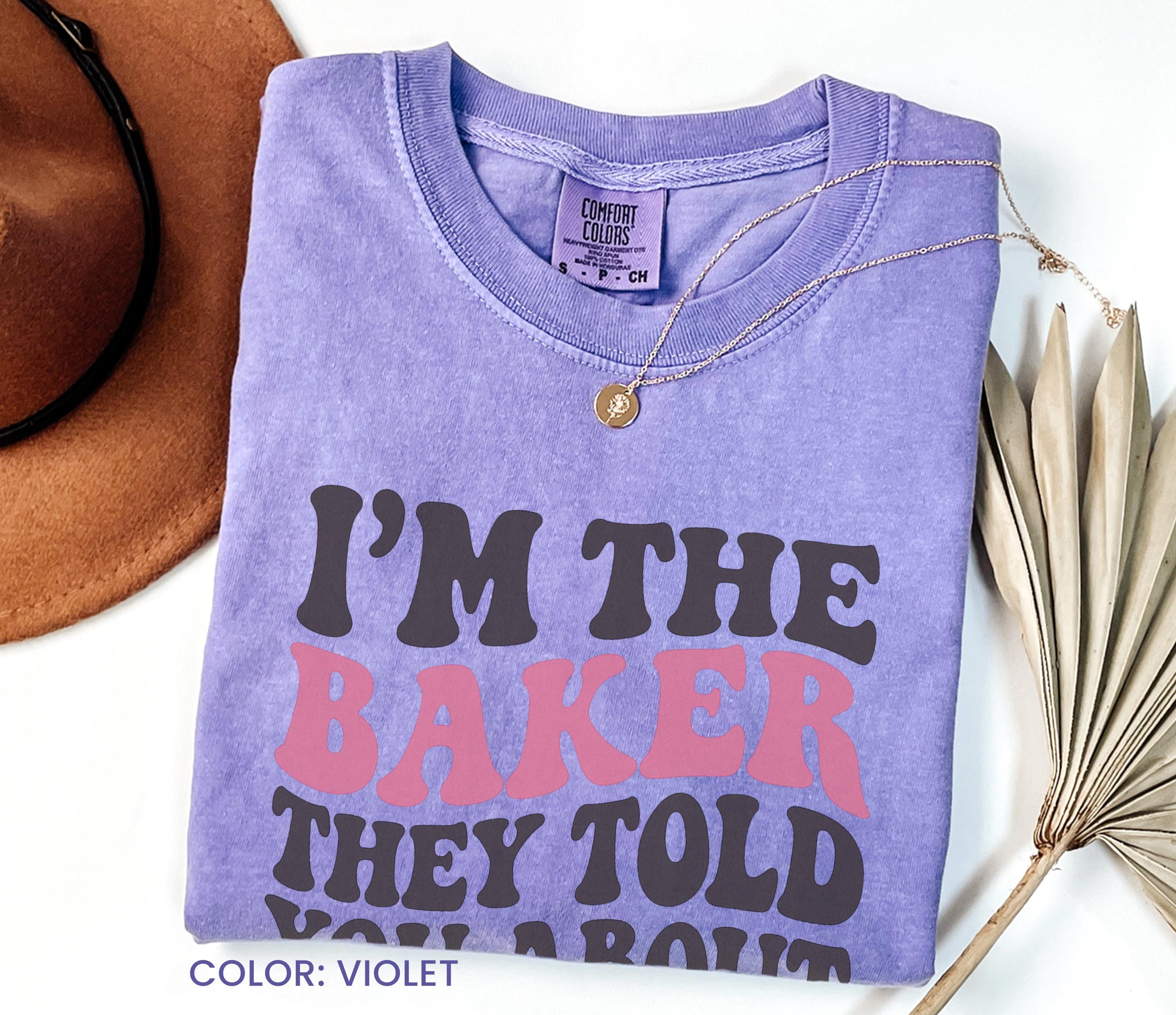 I'm the Baker They Told You About Shirt, Funny Baking Tshirt, Baking ...