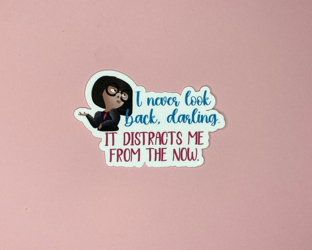 Edna Mode, i Never Look Back, Darling. It Distracts Me From the Now ...