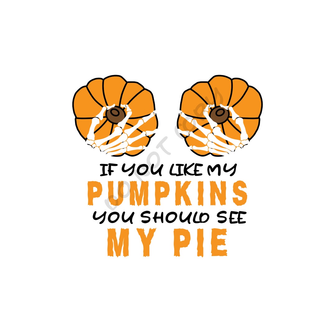 If You Like My Pumpkins You Should See My Pie PNG Halloween - Etsy