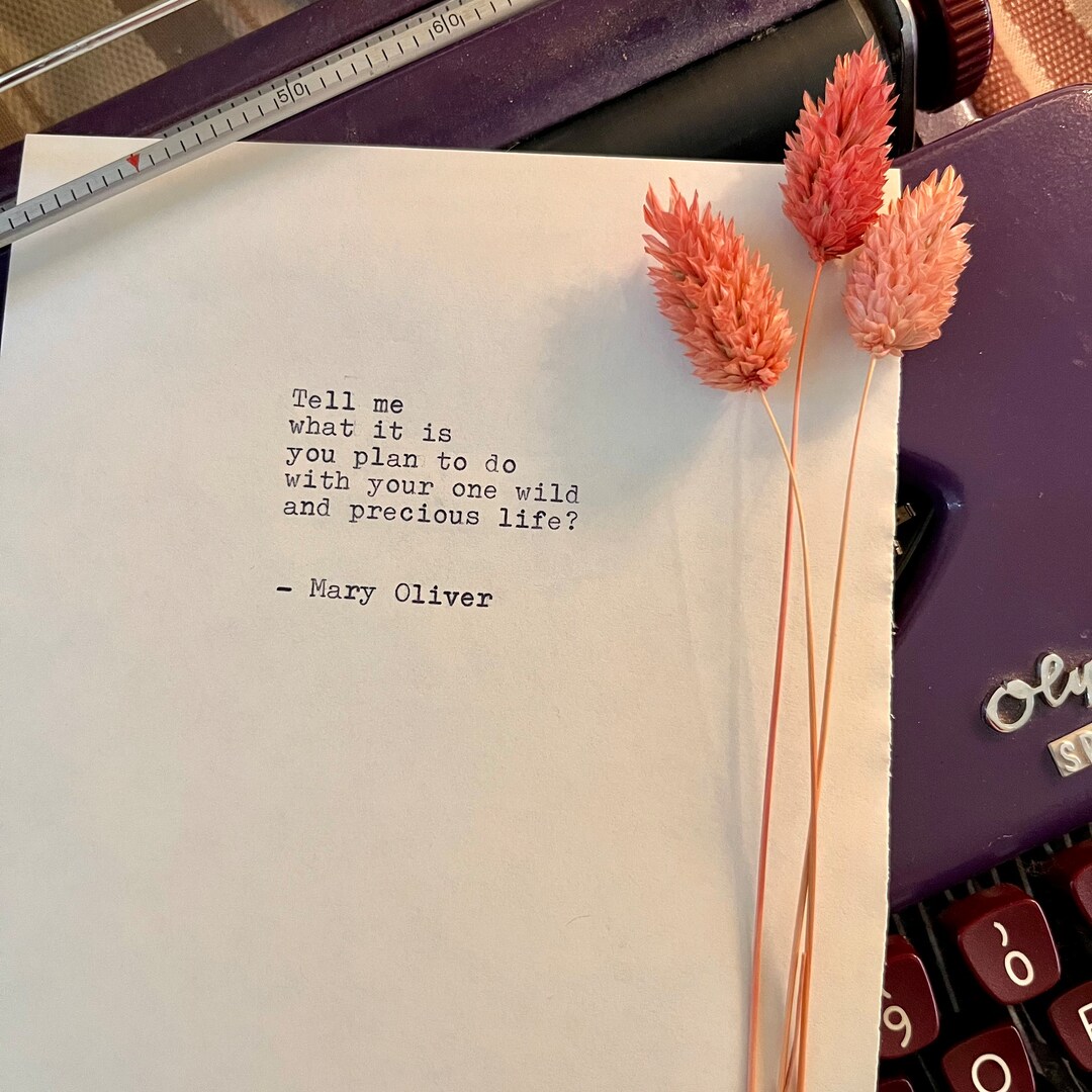 Typewriter Poem Mary Oliver Tell Me What You Plan to Do With Your One ...
