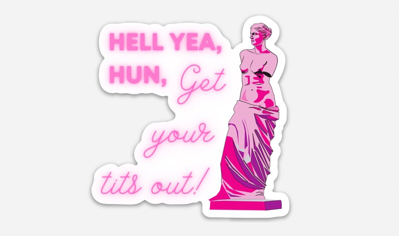 Aphrodite, Venus, Hell Yea, Hun, Get Your Tits Out Sticker - Etsy