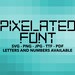 Pixelated Font SVG, Pixel Font for Cricut, Pixel Font SVG, PNG, Jpg ...