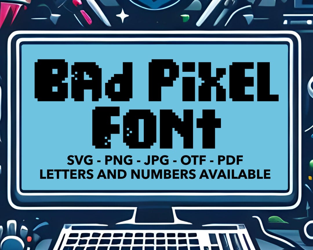 Bad Pixel Font SVG, Pixel Font for Cricut, Pixel Font SVG, PNG, Jpg, Otf, Pdf Pixel Font for ...