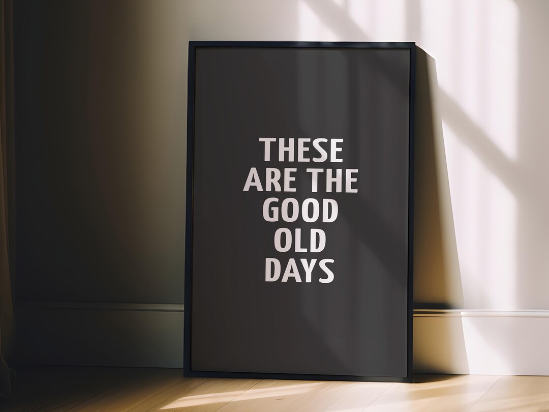 These Are the Good Old Days Print Printable Artwork Digital Download ...
