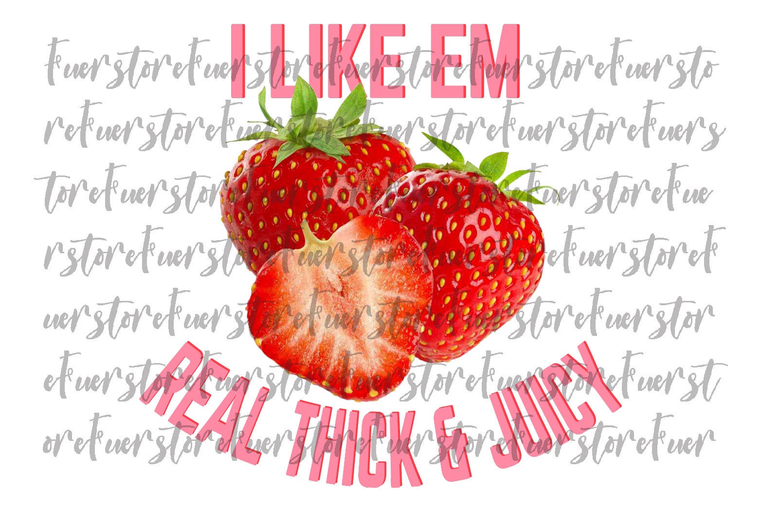 I Like Em Real Thick and Juicy Png Srawberry Festival Png - Etsy