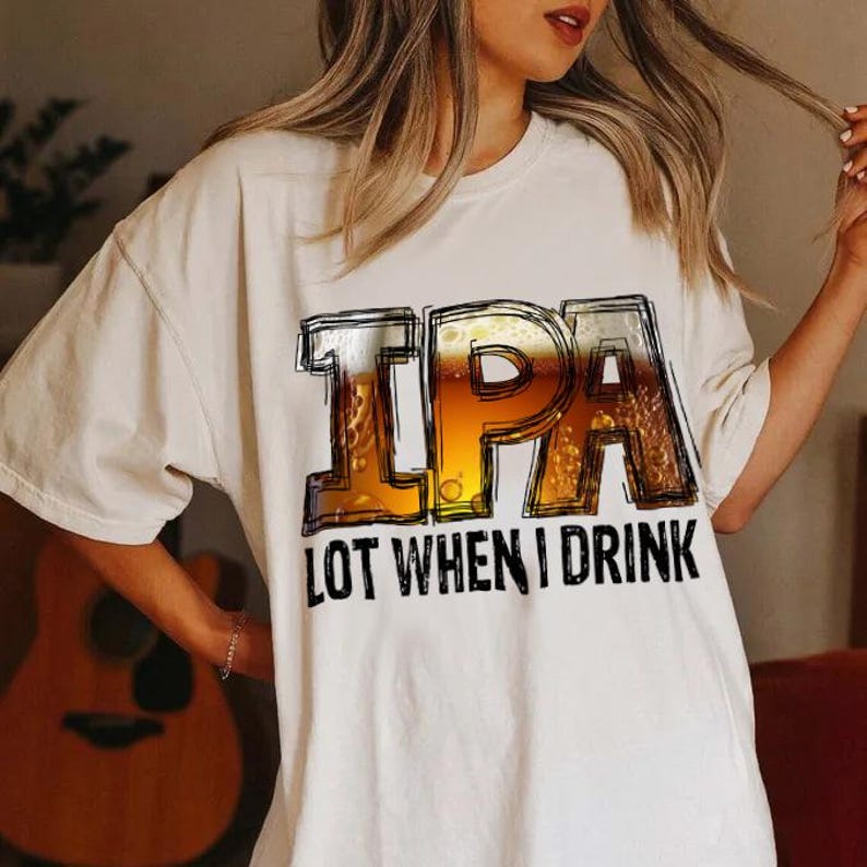 Ipa Lot When I Drink PNG, Funny Beer Png, Funny Quote Png, Beer Png ...