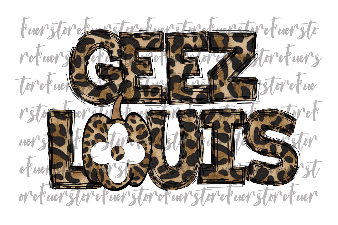 Geez Louis Png, Leopard Louis Png, Funny Sublimation, Fall Louis Png ...