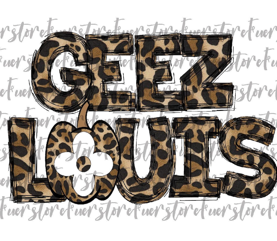 Geez Louis Png, Leopard Louis Png, Funny Sublimation, Fall Louis Png ...