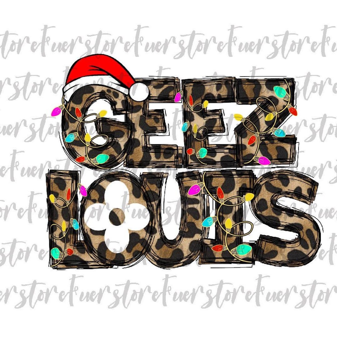 Geez Louis Png, Leopard Louis Png, Funny Sublimation, Boujee Christmas ...