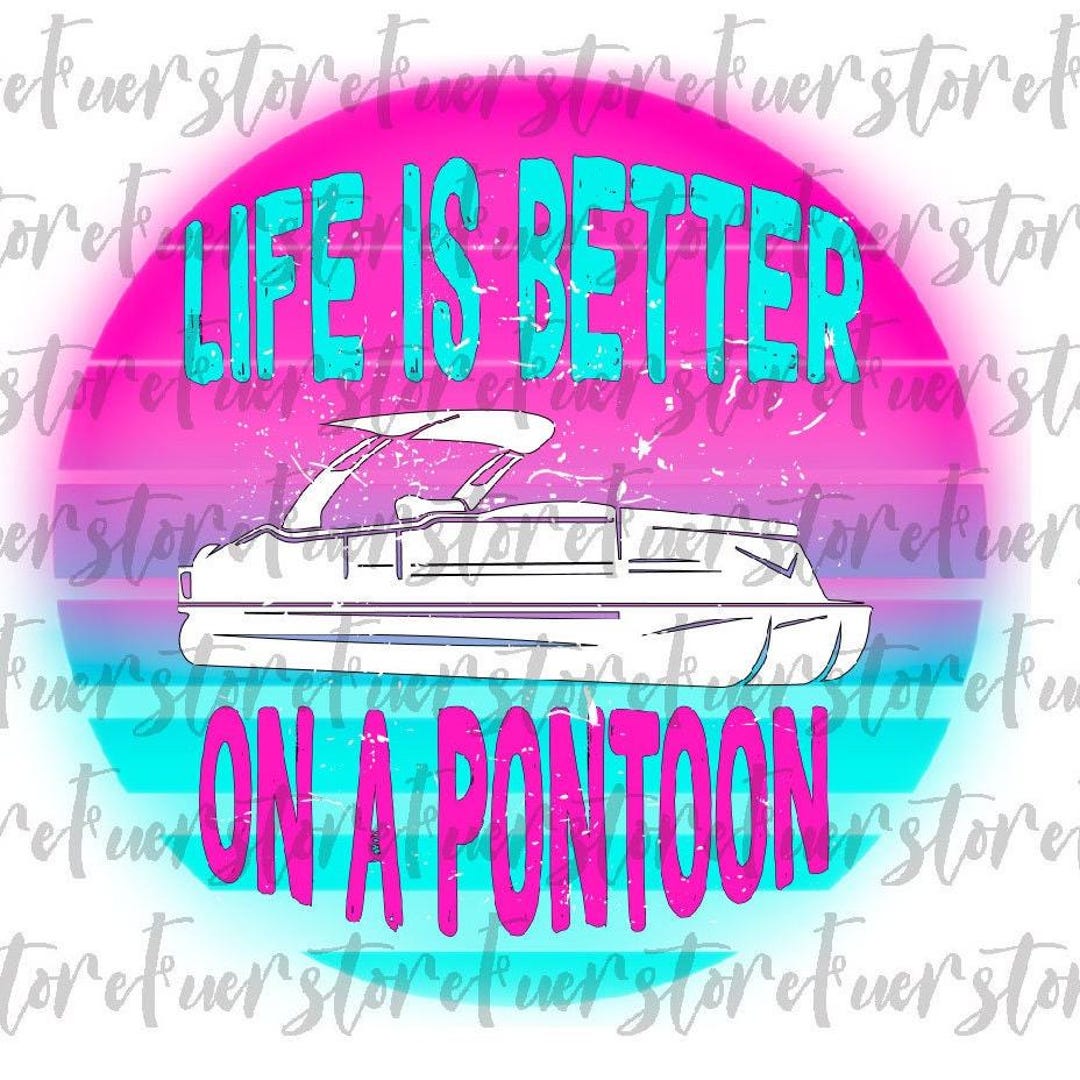 Life is Better on a Pontoon PNG, Pantoon Png, Pontoon Captain PNG ...