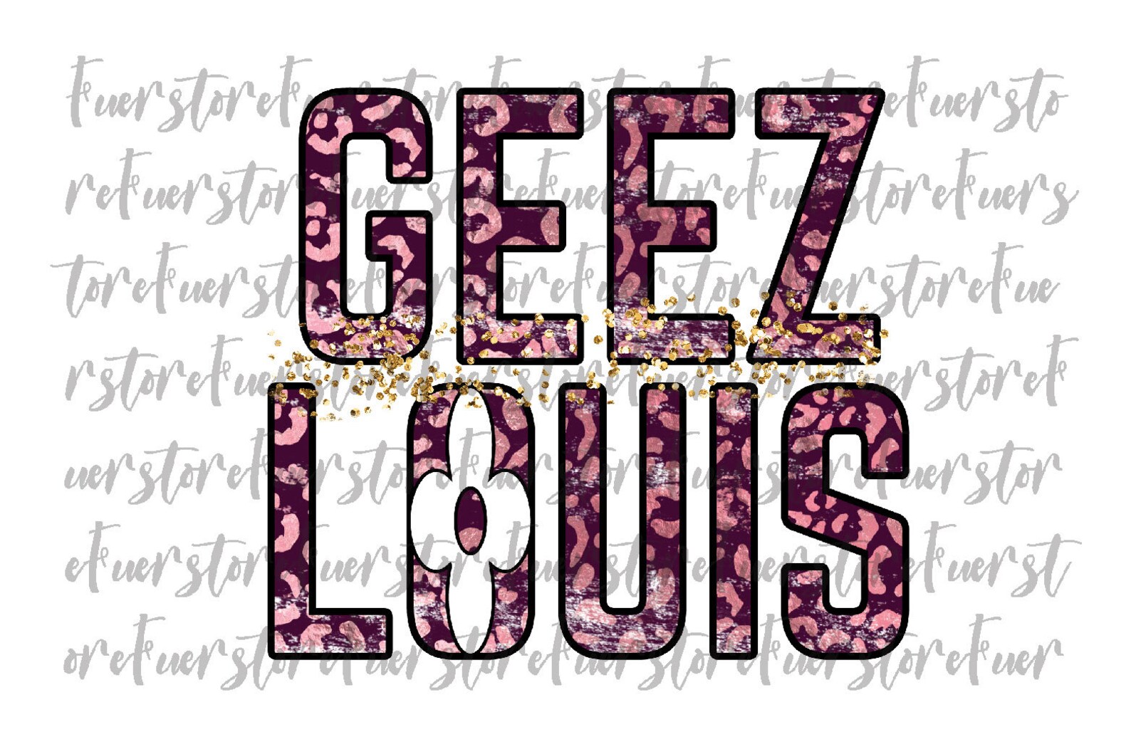 Geez Louis Png, Leopard Louis Png, Funny Sublimation, Funny Quote Png ...