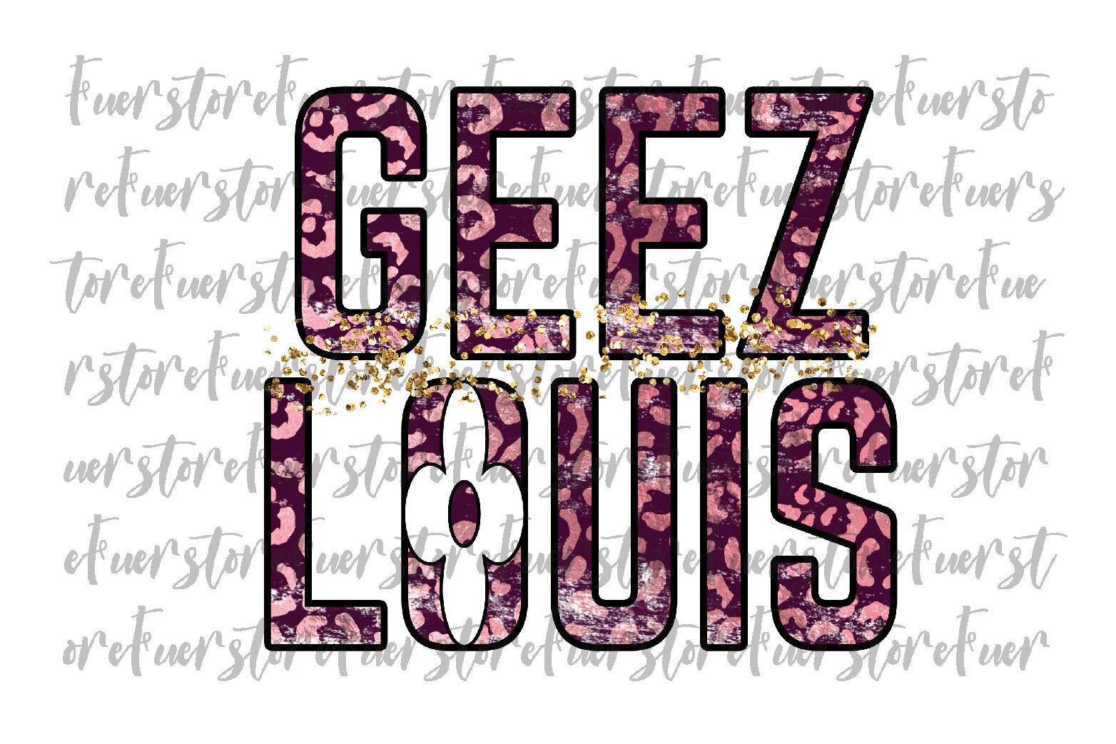 Geez Louis Png, Leopard Louis Png, Funny Sublimation, Funny Quote Png ...