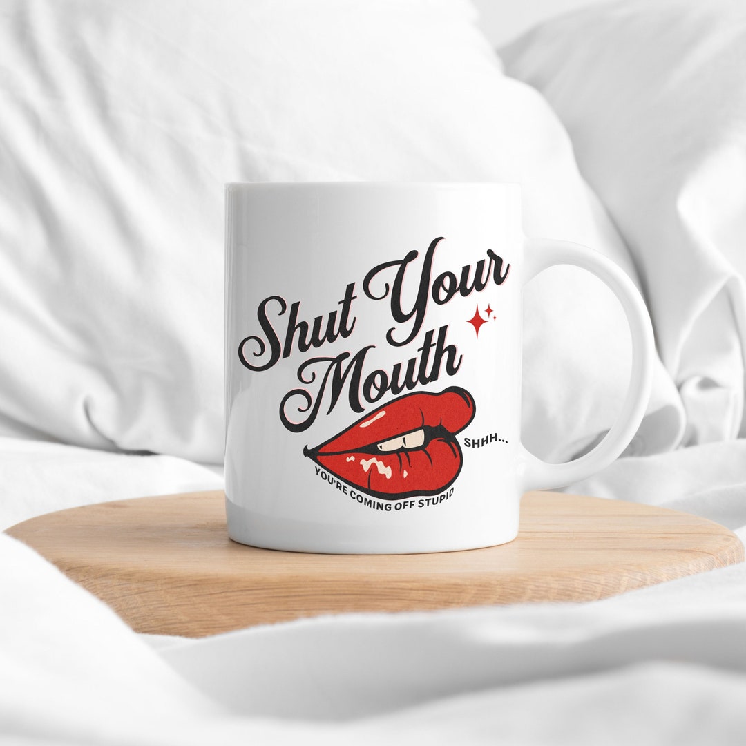Shut Your Mouth 11 Oz Ceramic Mug With Retro Design, Perfect for ...