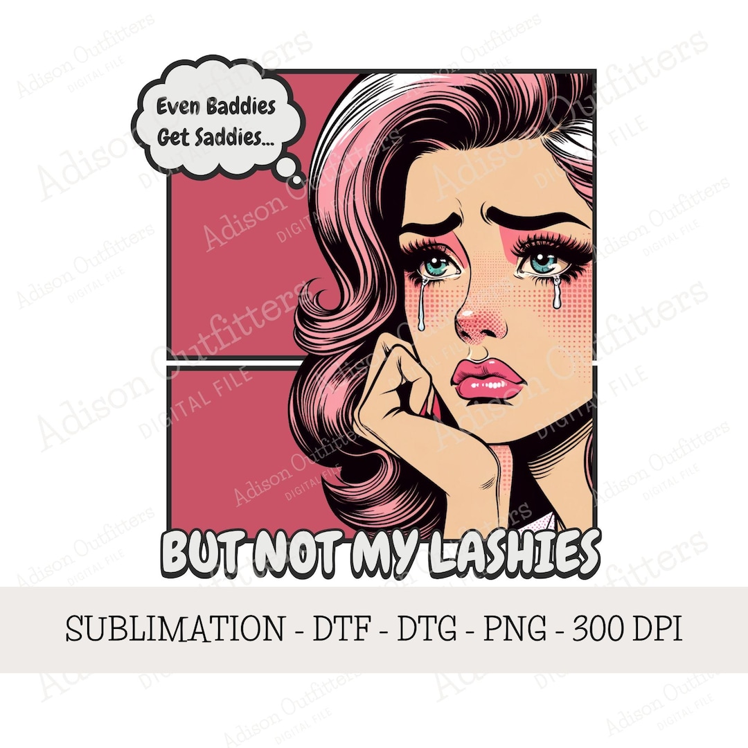Funny Lash Tech PNG | Even Baddies Get Saddies | Pop Art Esthetician ...
