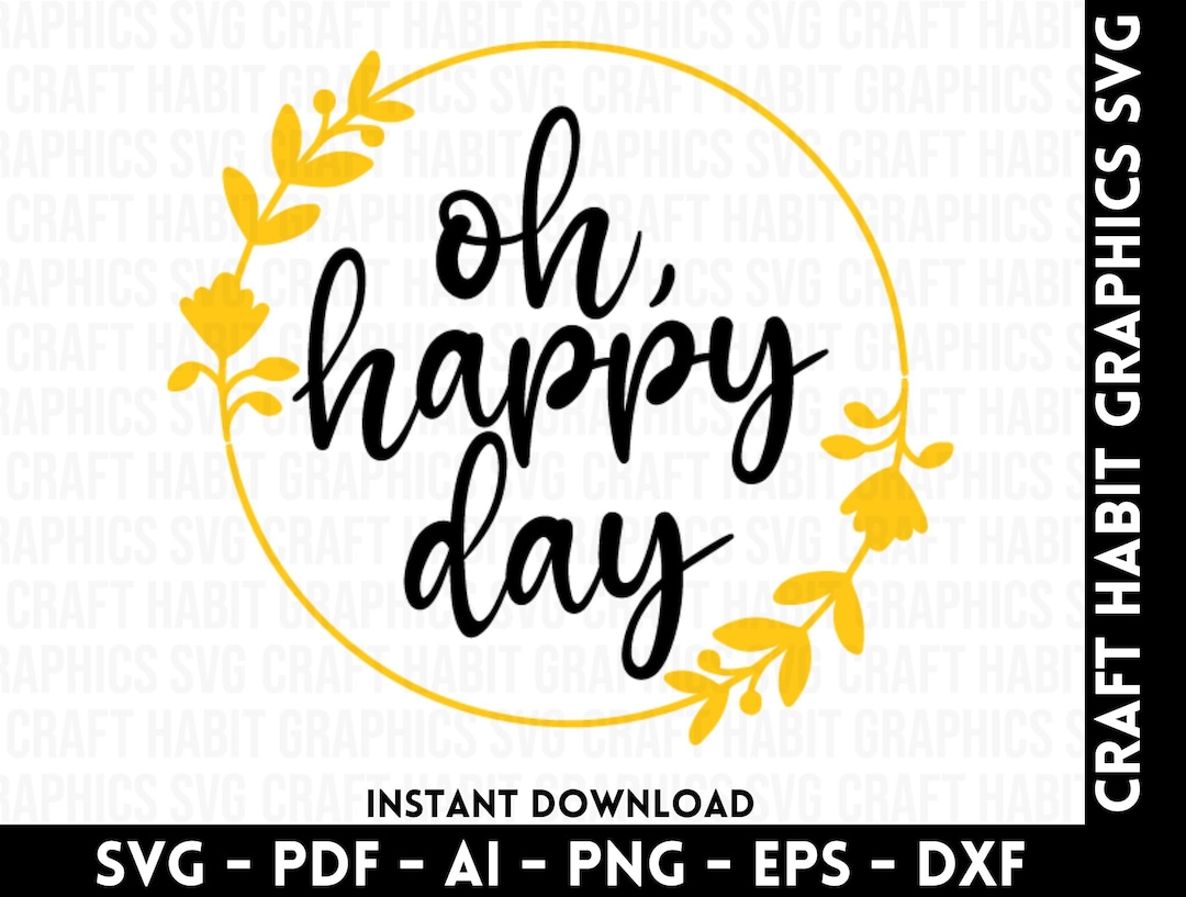 Oh Happy Day Svg, Dxf, Eps, Ai, Pdf, Png Files for Cutting Machines - Cricut, Silhouette, Cameo ...