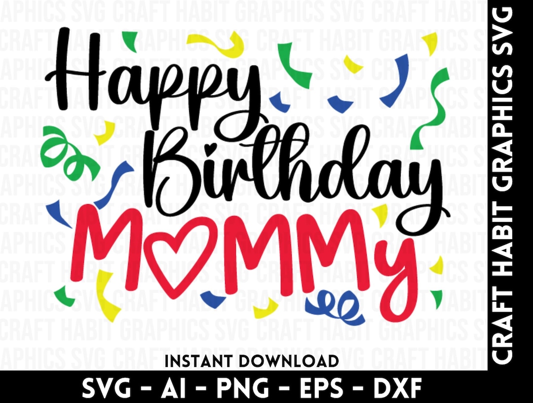 Happy Birthday Mommy With Confetti Svg, Dxf, Eps, Png Files for Cutting ...