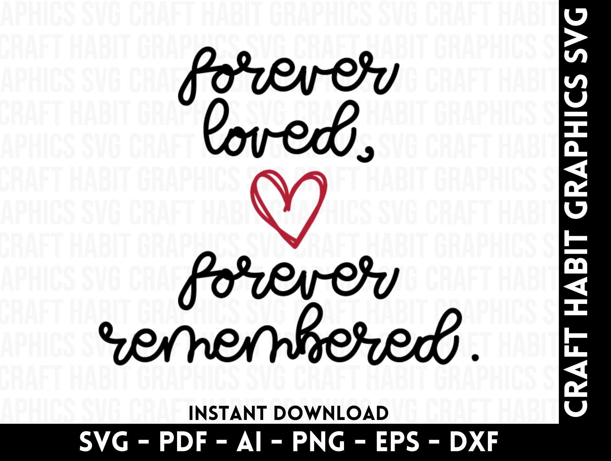 Forever Loved Forever Remembered Svg, Dxf, Eps, Png, Pdf Files for ...