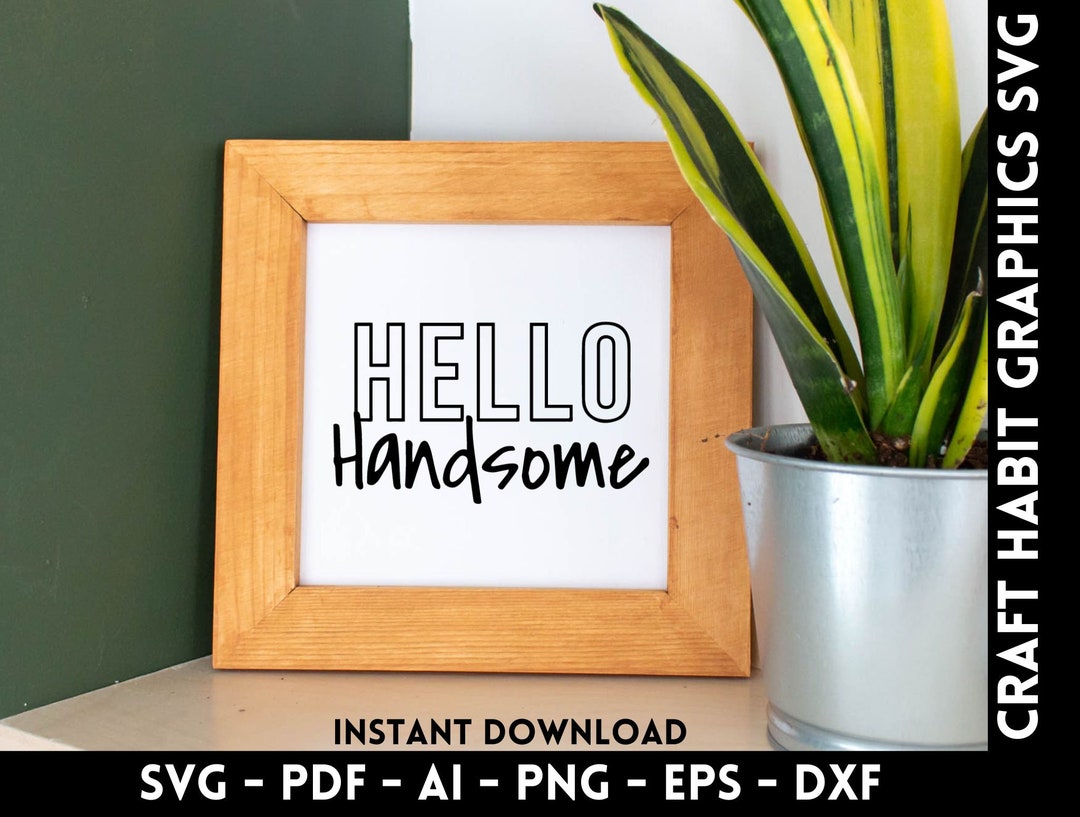Hello Handsome Svg, Dxf, Eps, Png Files for Cutting Machines - Cricut ...