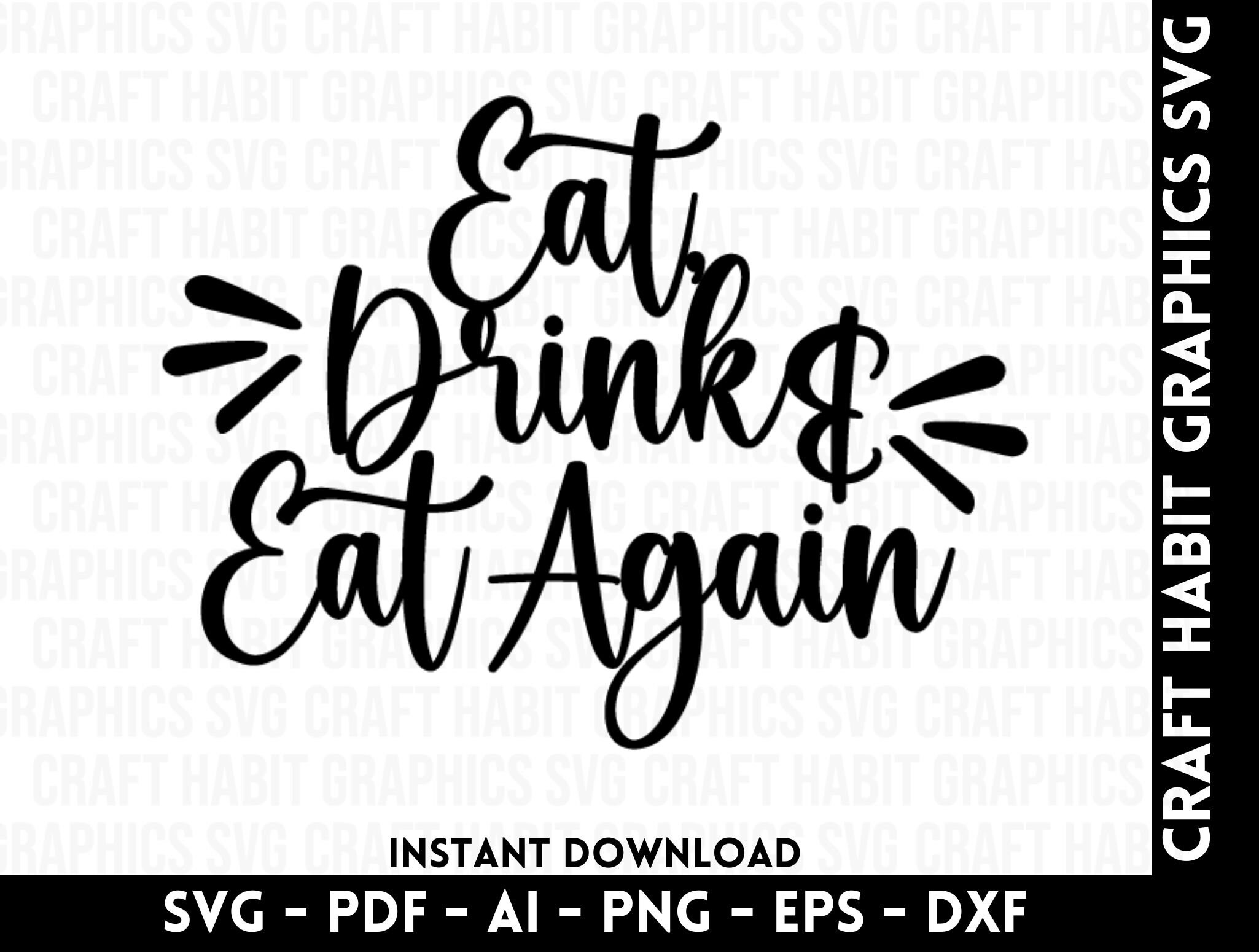 Eat Drink and Eat Again| Svg, Dxf, Eps, Png, Pdf Files for Cutting ...