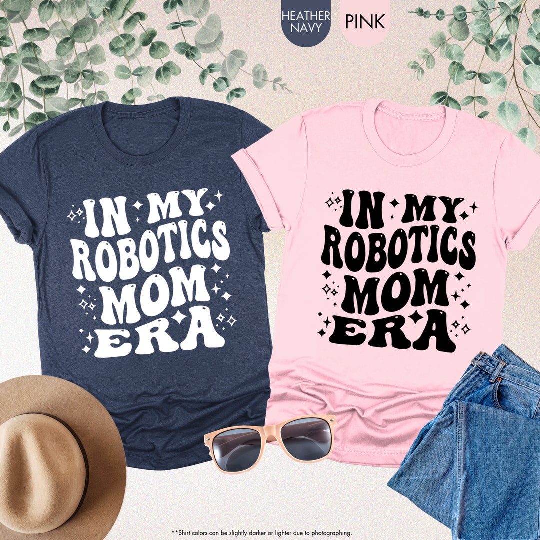 In My Robotics Mom Era Shirt, Robotics Mom Sweatshirt, Robotics Shirt ...