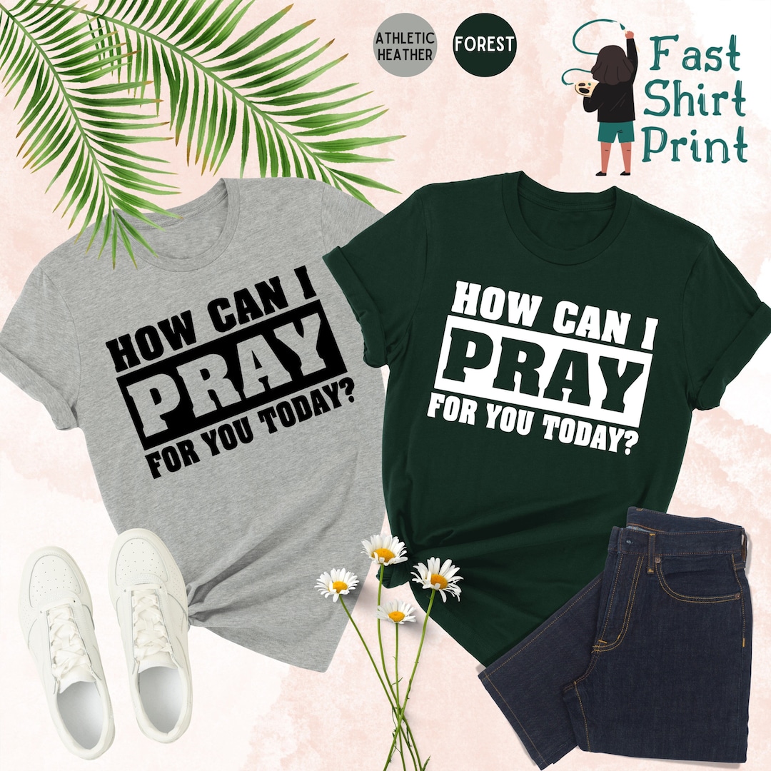How Can I Pray for You Today Shirt, Christian Apparel, Religious Shirt ...