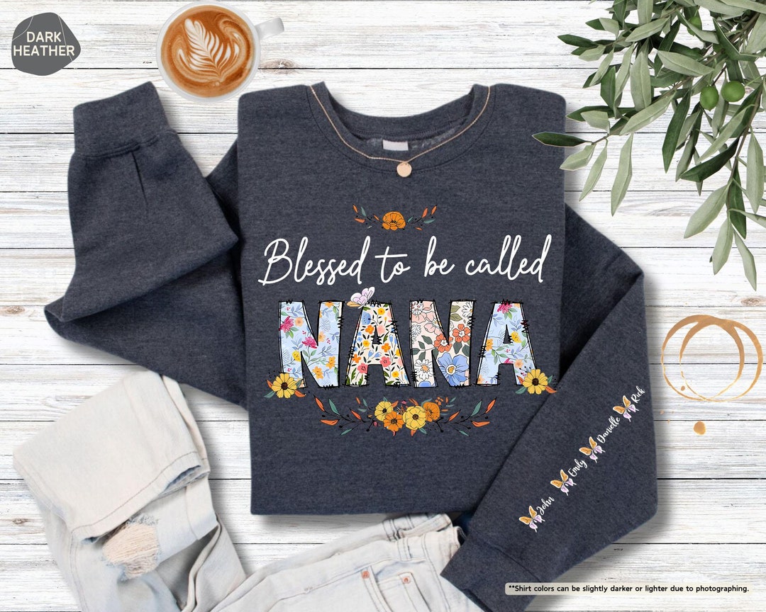Custom Nana Sweatshirt, Blessed to Be Called Nana Sweatshirt, Floral ...