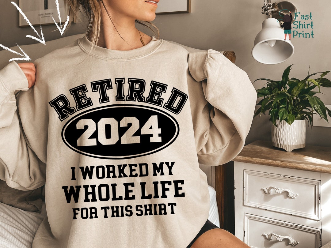 Retired 2024 Sweatshirt, Funny Retired Shirt, Retirement Party T-shirt ...