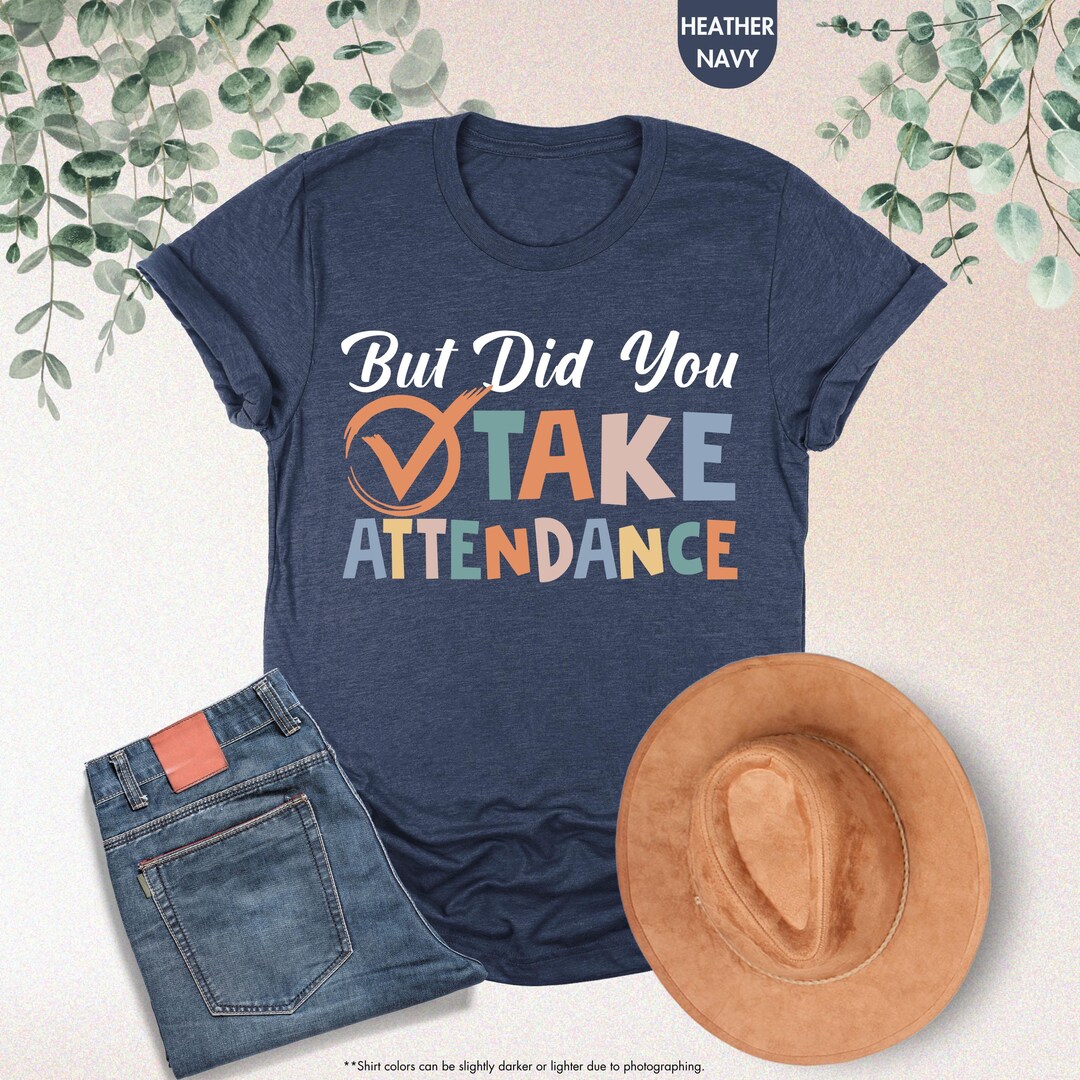 But Did You Take Attendance Shirt, Funny Teacher Shirt, Back to School ...