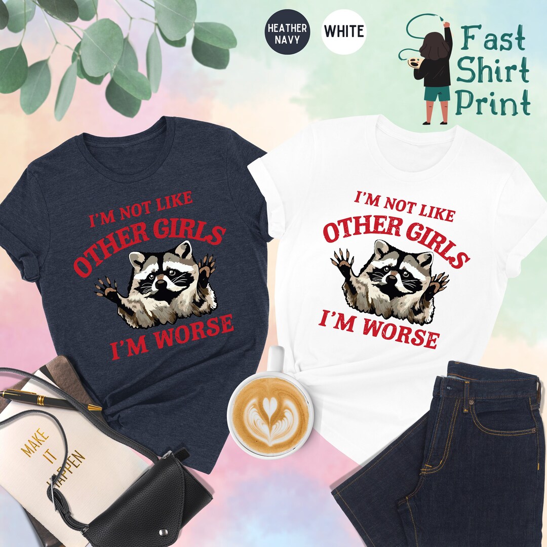I'm Not Like Other Girls I'm Worse Shirt, Raccoon Shirt, Funny Weird T ...