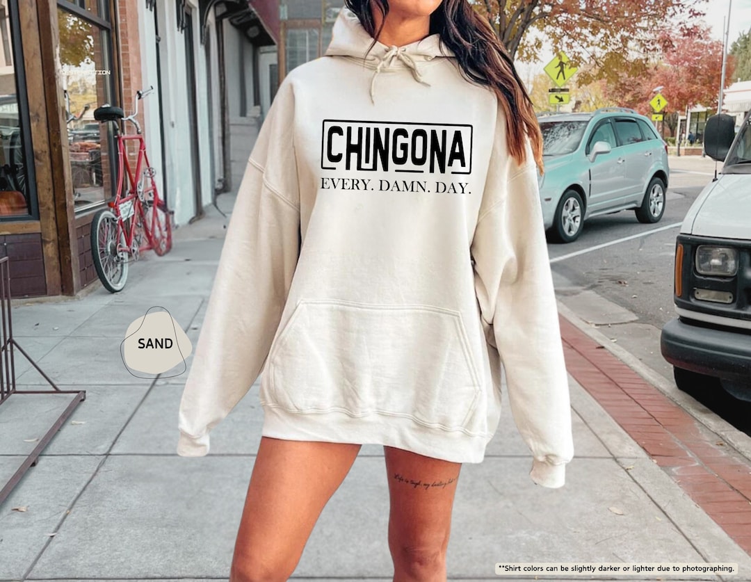 Chingona Every Damn Day Hoodie, Funny Mexican Sweatshirt, Chingona ...