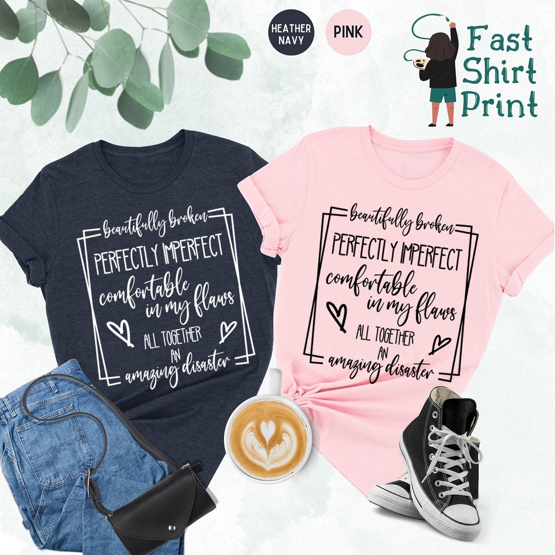 Beautifully Broken Shirt, Perfectly Imperfect Shirt, Motivational Quote ...