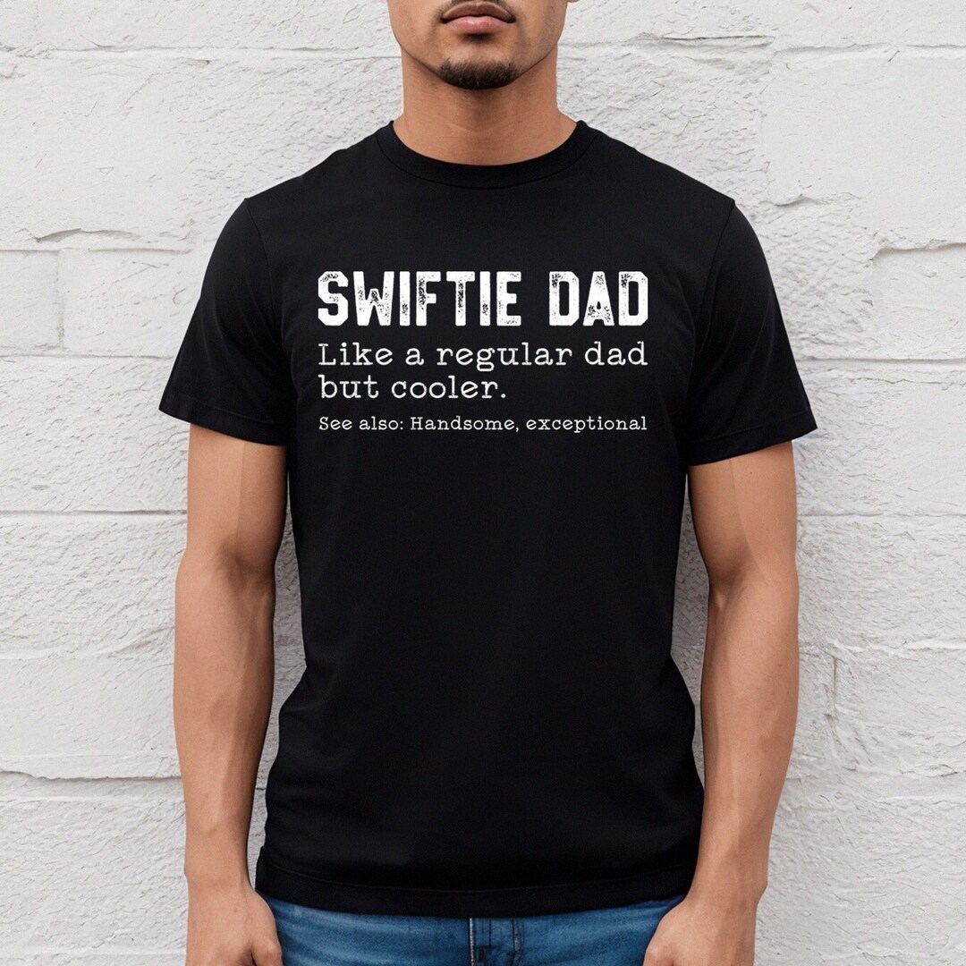Swiftie Dad Like A Regular Dad But Cooler Shirt Swiftie Dad Shirt