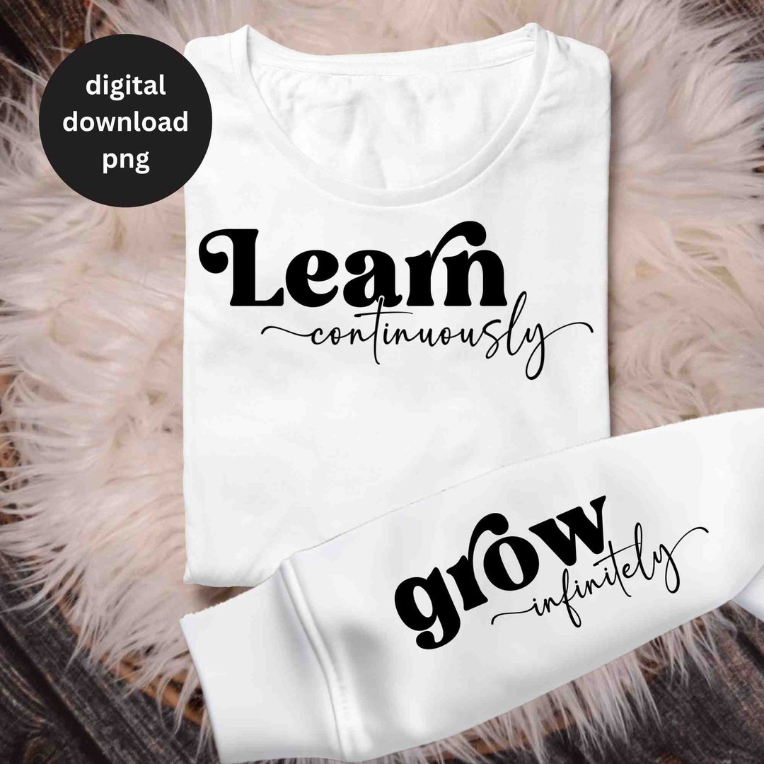 Sleeve Design Png, Learn Continuously Grow Infinitely Png, Sweatshirt ...
