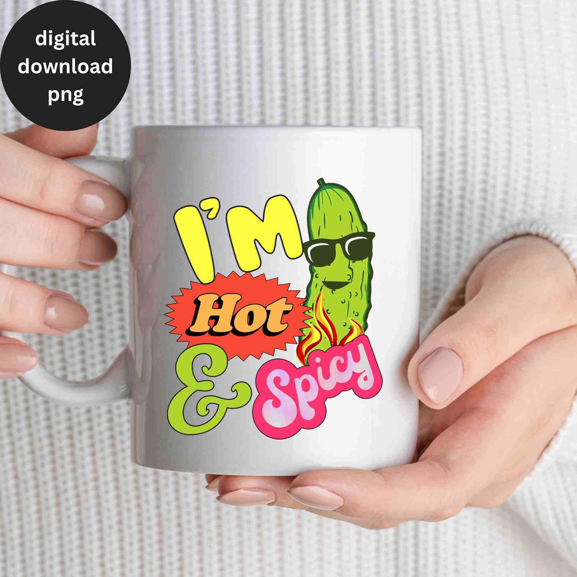 Funny I'm Hot and Spicy Pickle Png, Funny Joke Png, Pickle Sublimation ...