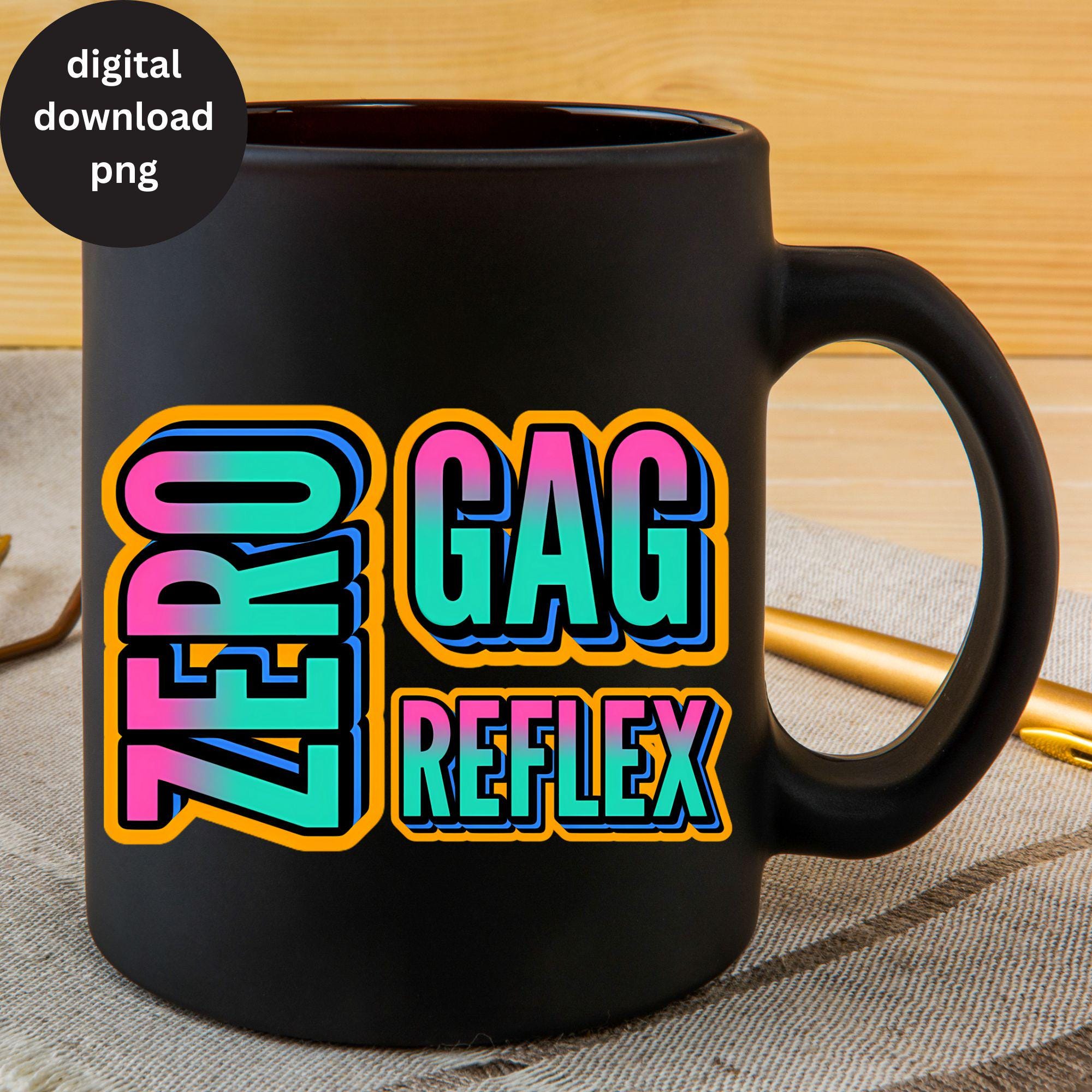 Zero Gag Reflex PNG, Dirty Humor Tee Sublimation, Adult Gag Design ...