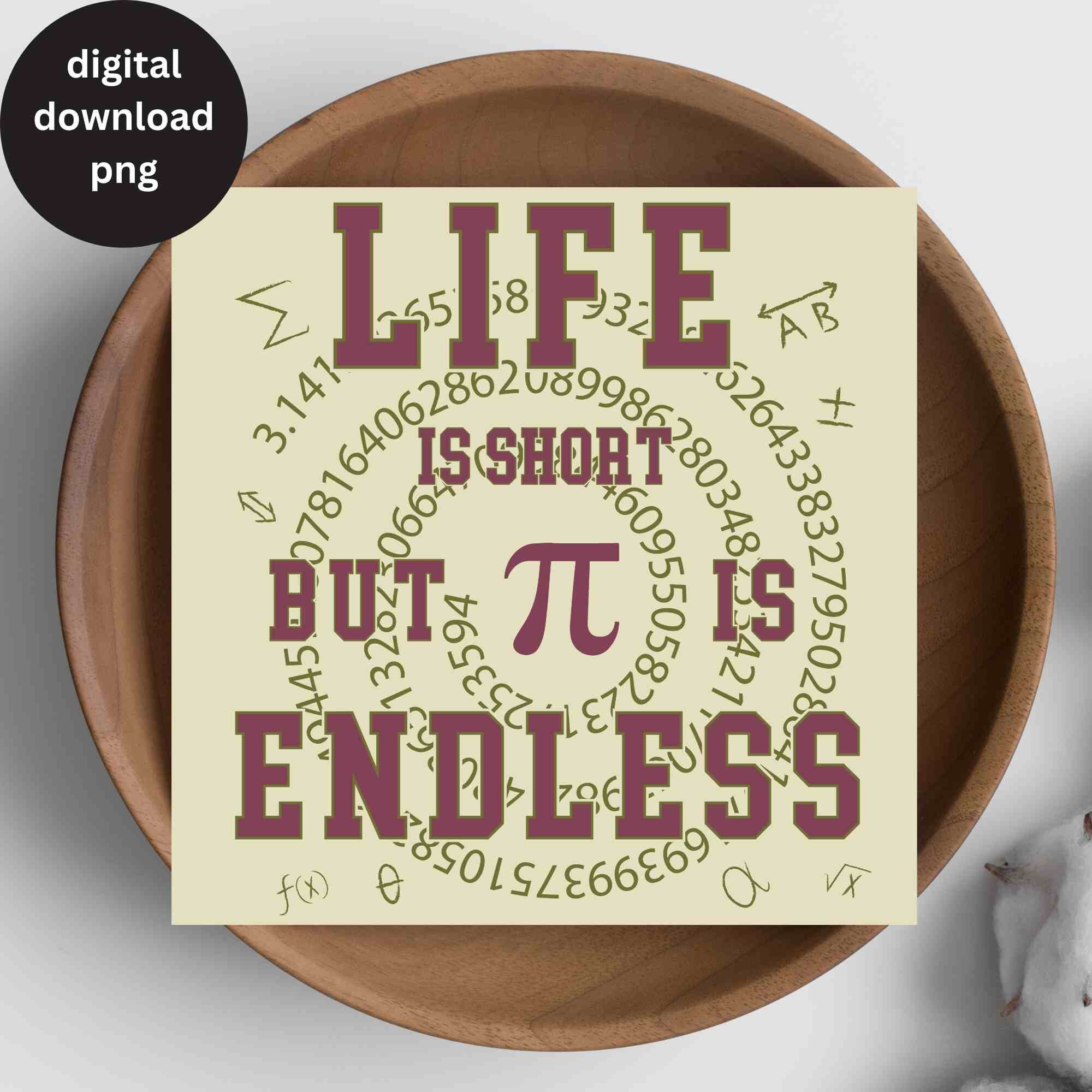 Life is Short but Pi is Endless Png Math Nerd Teacher Png, Funny ...
