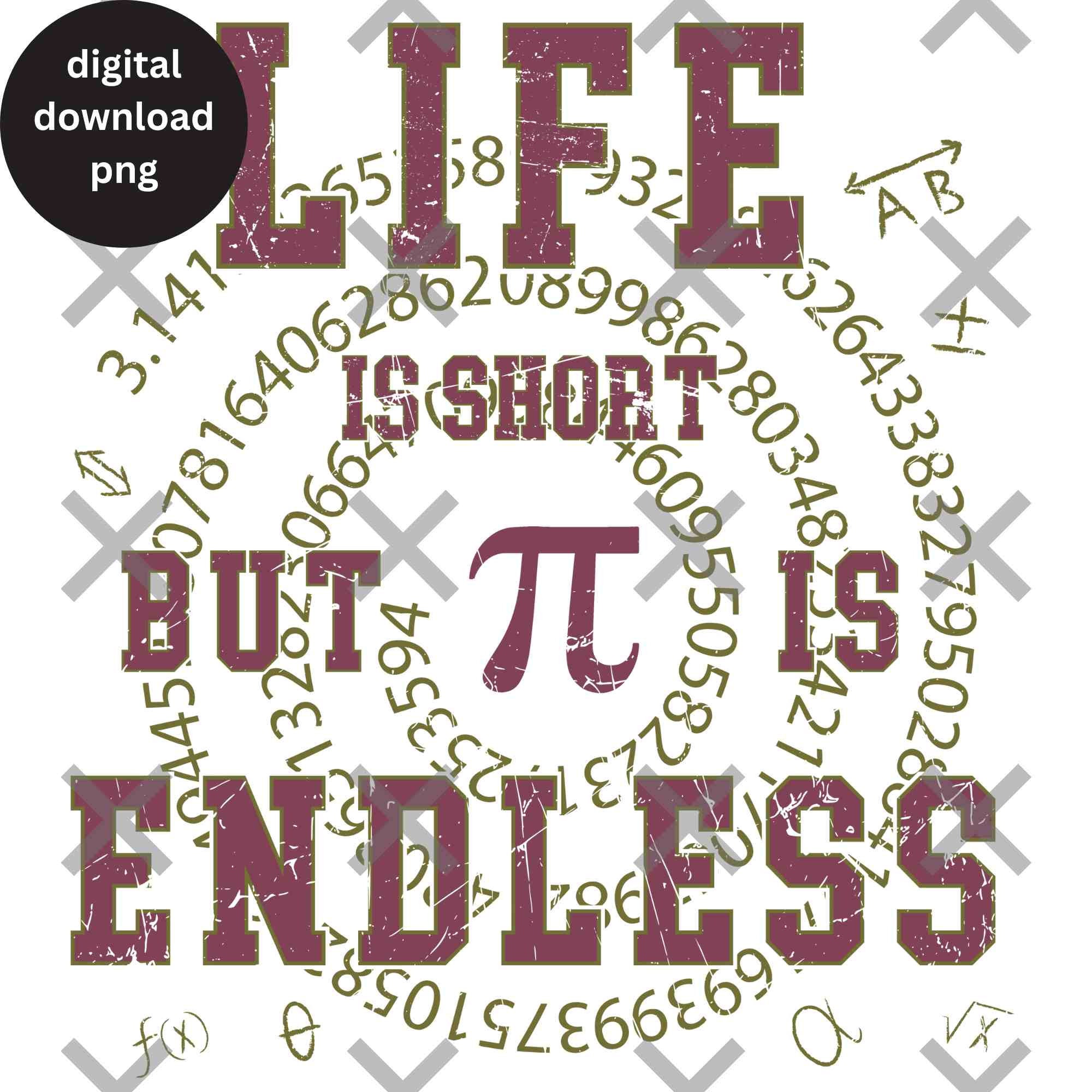 Life is Short but Pi is Endless Png Math Nerd Teacher Png, Funny ...